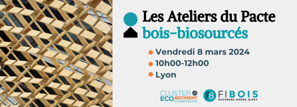 Participez aux Ateliers du Pacte organisés par Fibois AuRA et le Cluster Eco-Bâtiment - Fibois AuRa